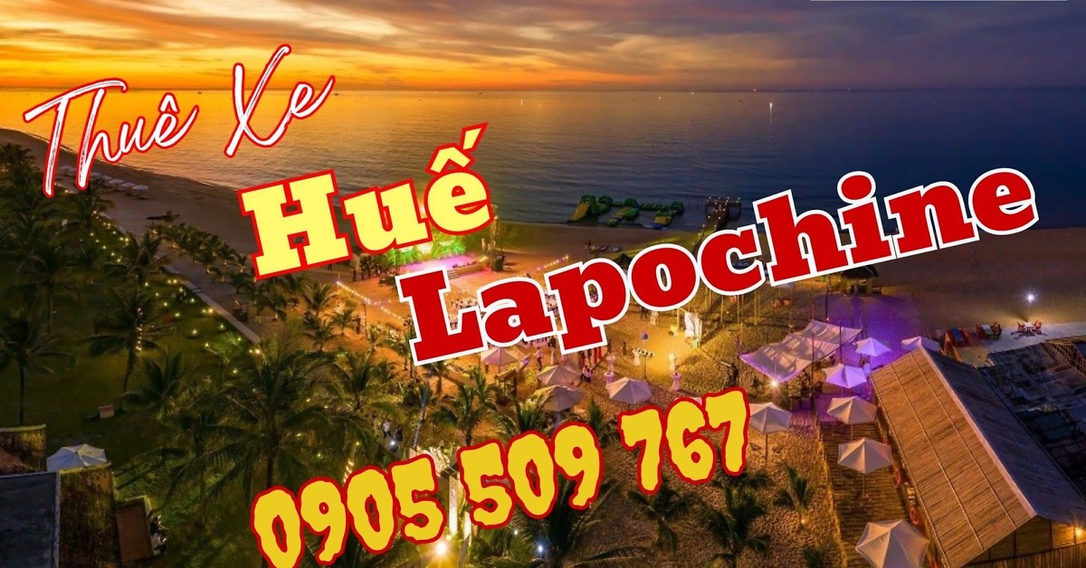 Thuê Xe Huế đi Lapochine resort Giá rẻ Hôm nay! - Thuê Xe Du Lịch Huế